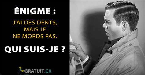 Énigme j ai des dents mais je ne mords pas Qui suis je
