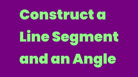 Construct A Line Segment And An Angle Write A Topic