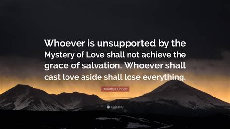 Dorothy Dunnett Quote Whoever Is Unsupported By The Mystery Of Love