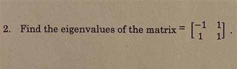 Solved 2 Find The Eigenvalues Of The Matrix