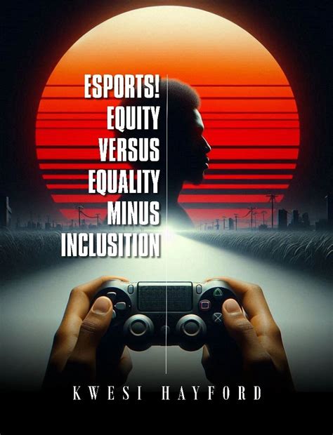 Esports Equity Versus Equality Minus Inclusion The Africa Dilemma