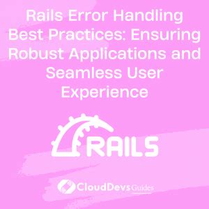 Rails Error Handling Best Practices Ensuring Robust Applications And Seamless User Experience