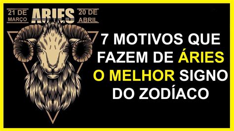 7 Motivos Que Fazem De Áries O Melhor Signo Do ZodÍaco Youtube