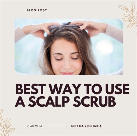 The Best Way To Use A Scalp Scrub A Complete Guide Best Hair Oil India