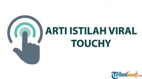 Apa Arti Touchy, Istilah Viral di TikTok? Kata Ini Populer di Kalangan Netizen di Twitter dan IG ...