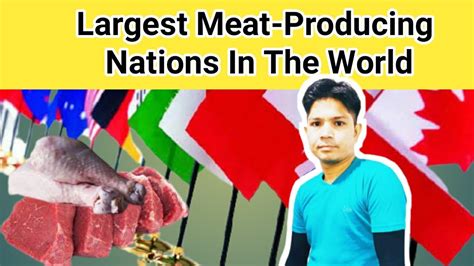 Largest Meat Producing Nations In The World Laxu Info Youtube