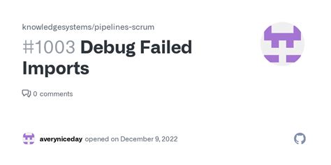 Debug Failed Imports · Issue 1003 · Knowledgesystemspipelines Scrum · Github