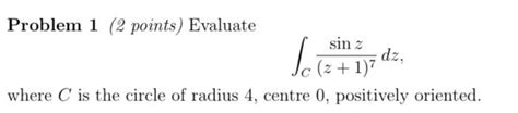 Solved Problem 1 2 Points Evaluate ∫cz17sinzdz Where C