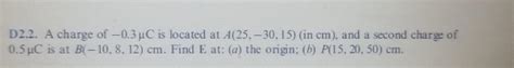 solved d2 2 a charge of 0 3°c is located at a 25 30 15