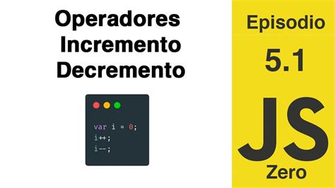 Javascript Zero Episodio 51 Operadores Incrementodecremento Youtube