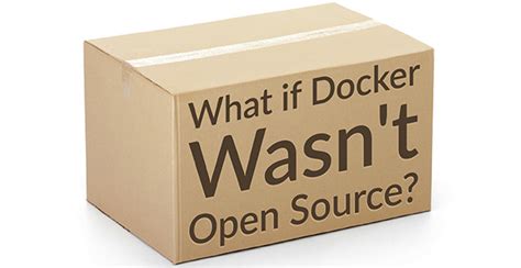 What If Docker Wasn T Open Source Cloud Native Now