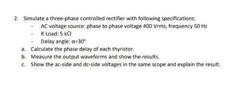 Solved 2 Simulate A Three Phase Controlled Rectifier Wi