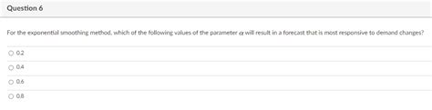 Solved Question 6for The Exponential Smoothing Method Which