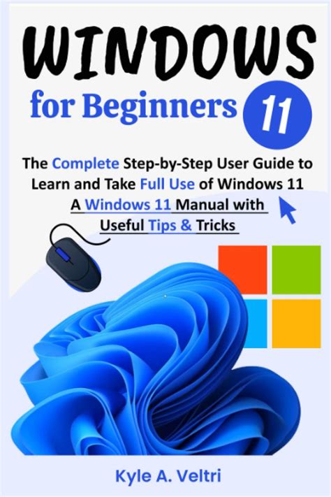 Windows 11 For Beginners The Complete Step By Step User Guide To Learn And Take Full Use Of
