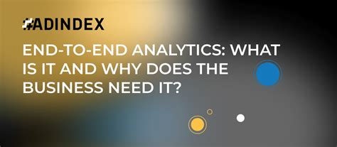 End To End Analytics What Is It And Why Does The Business Need It Adindex