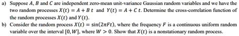 Solved Suppose A B And â‚¬ Are Independent Zero Mean Unit Variance