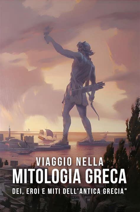 Viaggio Nella Mitologia Greca Dei Eroi E Miti Dellantica Grecia