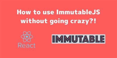 How To Use Immutablejs Without Going Crazy Hackernoon