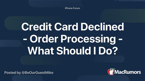 Credit Card Declined Order Processing What Should I Do Macrumors Forums
