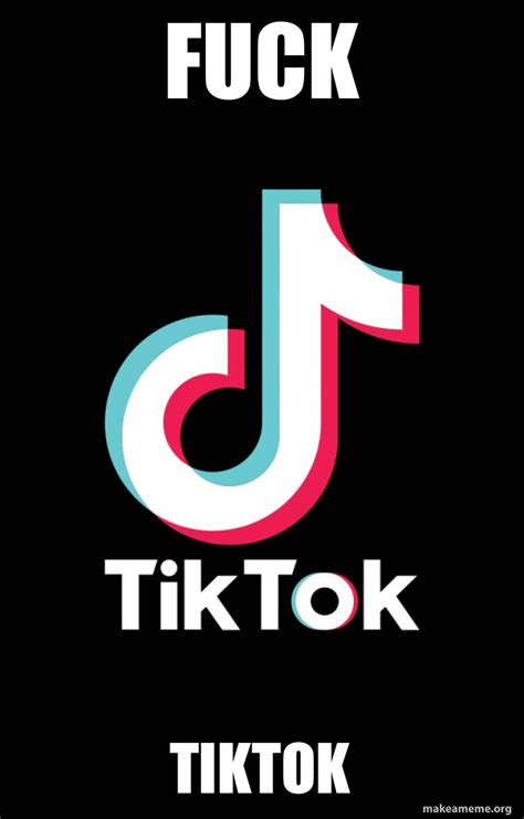 Fuck Tiktok Tiktok Meme Generator