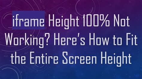 Iframe Height 100 Not Working Heres How To Fit The Entire Screen