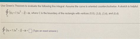 Use Greens Theorem To Evaluate The Following Line Integral Assume The
