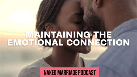 Maintaining The Emotional Connection The Naked Marriage Podcast Episode Youtube