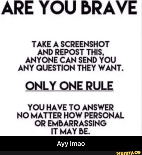 Are You Brave Take A Screenshot And Repost This Anyone Can Send You