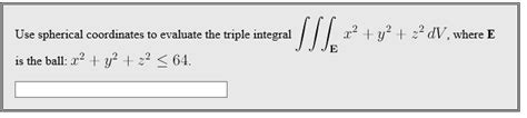 Solved Use Spherical Coordinates To Evaluate The Triple