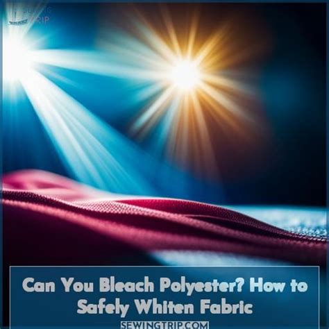 Can You Bleach Polyester How To Safely Whiten Fabric