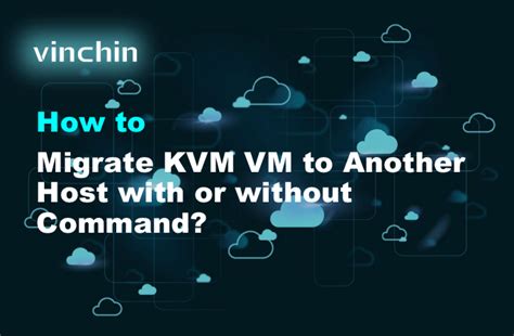 Cara Memindahkan Vm Kvm Ke Host Lain Denganperintah Vinchin Backup