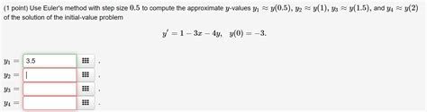 Solved 1 Point Use Eulers Method With Step Size 05 To