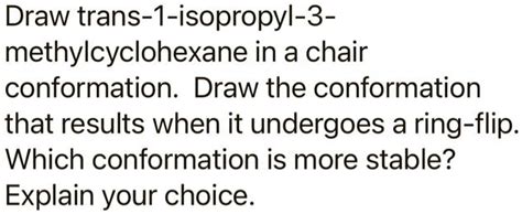 Solved Draw Trans 1 Isopropyl 3 Methylcyclohexane In A Chair