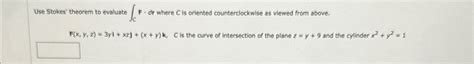 Solved Use Stokes Theorem To Evaluate ∫c﻿f Dr ﻿where C ﻿is