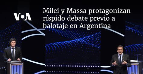 Milei Y Massa Protagonizan Ríspido Debate Previo A Balotaje En