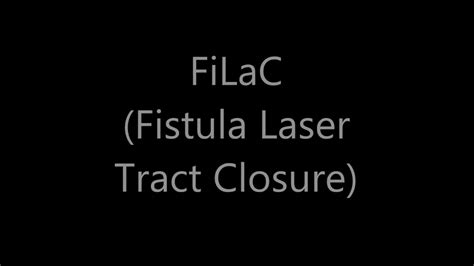 Filac Fistula Laser Fistula Removal Tract Closure Procedure By
