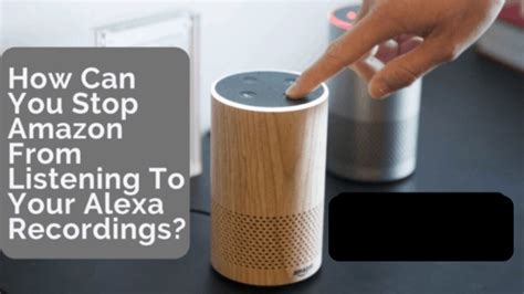 How Can You Stop Amazon From Listening To Your Alexa Recordings
