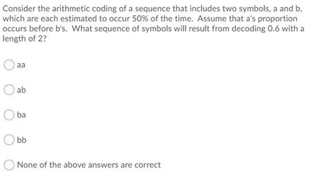 Solved Consider The Arithmetic Coding Of A Sequence That