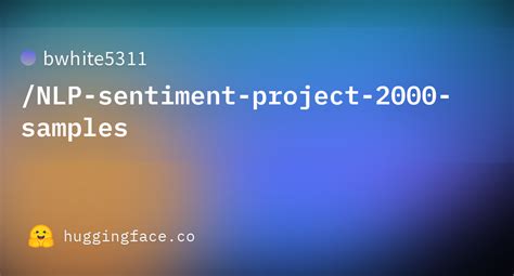 bwhite5311 nlp sentiment project 2000 samples · hugging face