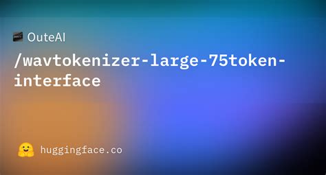 Outeaiwavtokenizer Large 75token Interface · Hugging Face