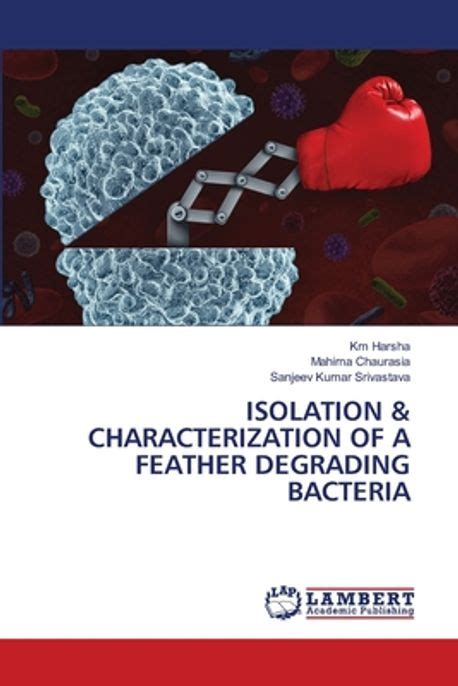 Isolation And Characterization Of A Feather Degrading Bacteria Harsha Km 교보문고