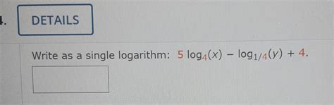 solved 4 details write as a single logarithm 5 log4 x