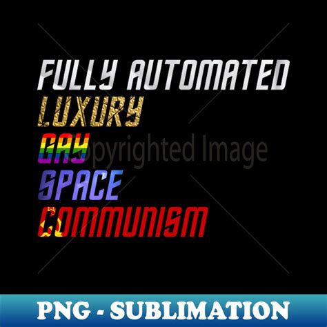 Fully Automated Luxury Gay Space Communism Artistic Sublim Inspire