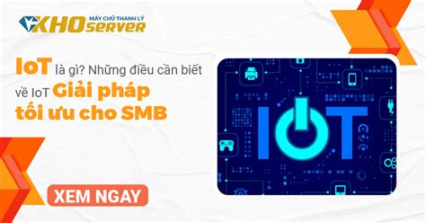 IoT là gì Những điều cần biết về IoT
