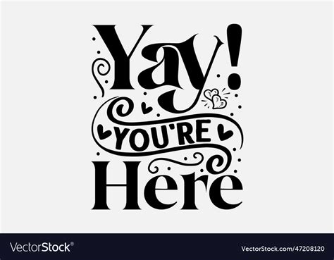 Yay You Re Here Royalty Free Vector Image Vectorstock