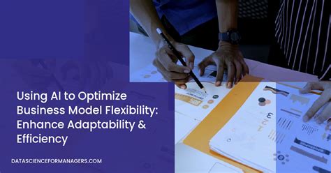 Using Ai To Optimize Business Model Flexibility Enhance Adaptability And Efficiency