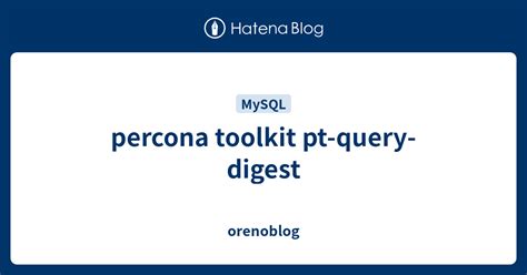 Percona Toolkit Pt Query Digest Orenoblog