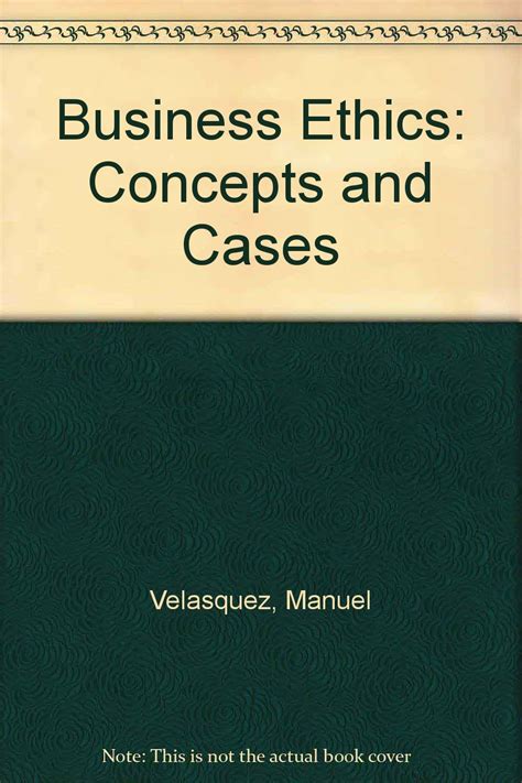 Business Ethics Concepts And Cases 9780130960177 Business Ethics