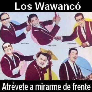 Los Wawanco Atrevete A Mirarme De Frente Acordes D Canciones