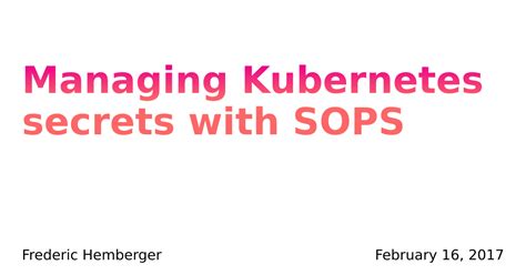 Managing Kubernetes Secrets With Sops Frederic Hemberger